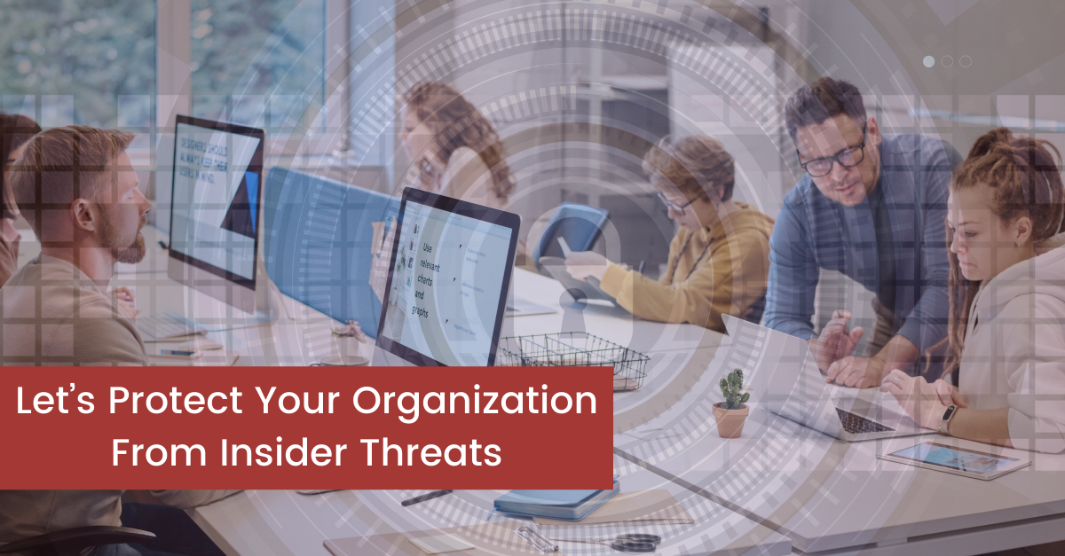 Worried about Insider Threats? Let's Protect Your Business